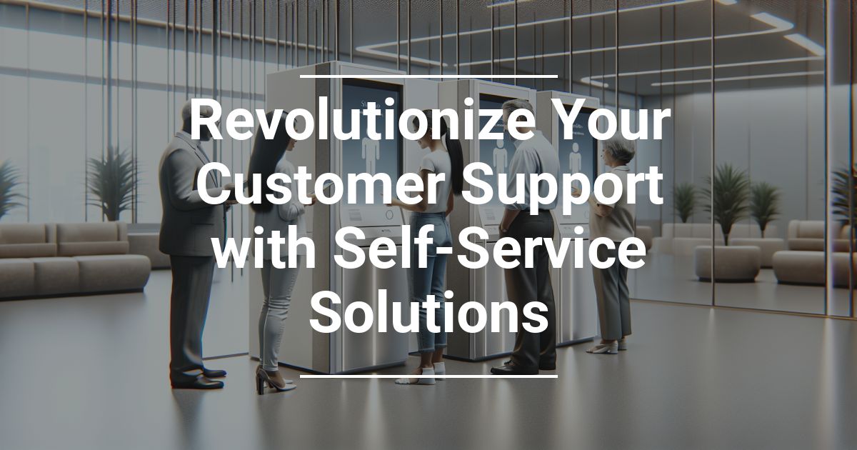 Revolutionize Your Customer Support with Self-Service Solutions | Macs ...